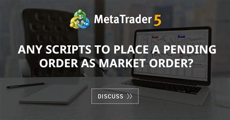 Any Scripts To Place A Pending Order As Market Order Limit Orders Expert Advisors And
