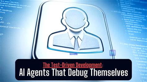 The Test Driven Development Ai Agents That Debug Themselve