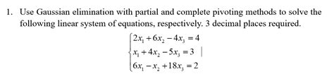 Solved Use Gaussian Elimination With Partial And Complete