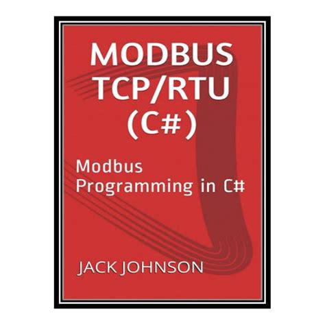 قیمت و خرید کتاب Modbus Tcprtu C Modbus Programming In C اثر Jack Johnson انتشارات مؤلفین