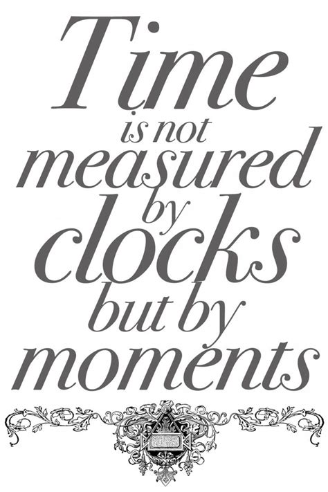Time Is Not Measured By Clocks But By Moments Pictures Photos And Images For Facebook Tumblr