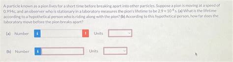 Solved A Particle Known As A Pion Lives For A Short Time