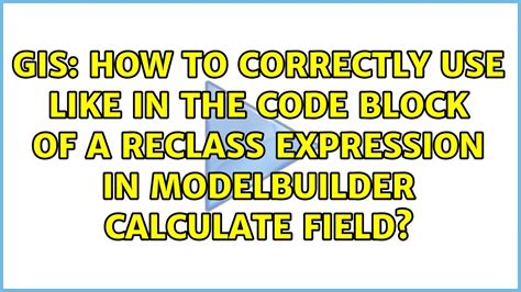 How To Correctly Use Like In The Code Block Of A Reclass Expression In Modelbuilder Calculate