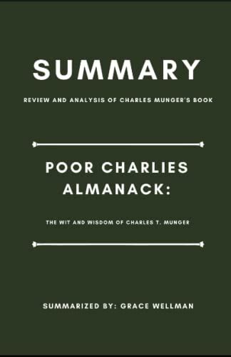 Summary Of Poor Charlie S Almanack The Wit And Wisdom Of Charles T Munger By Charles Munger By