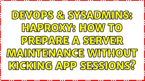 Devops And Sysadmins Haproxy How To Prepare A Server Maintenance