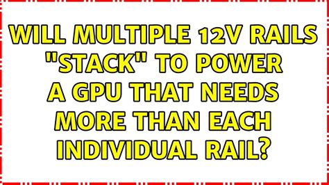 Will Multiple V Rails Stack To Power A GPU That Needs More Than Each Individual Rail YouTube