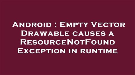 Android Empty Vector Drawable Causes A Resourcenotfound Exception In Runtime Youtube