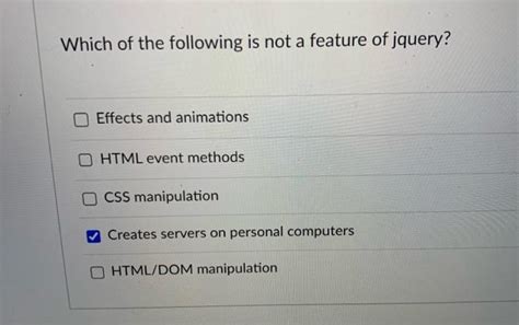 Solved Which Of The Following Is Not A Feature Of Jquery