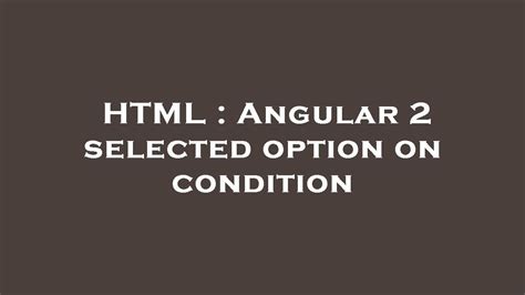 Html Angular 2 Selected Option On Condition Youtube