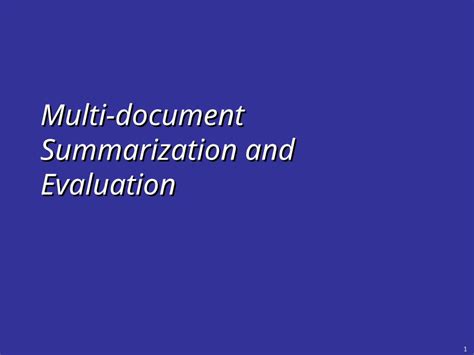 Ppt 1 Multi Document Summarization And Evaluation 2 Task Characteristics Input A Set Of