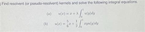 solved find resolvent or pseudo resolvent kernels and