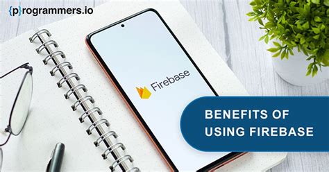 Benefits Of Using Firebase For Your Mobile Application Development
