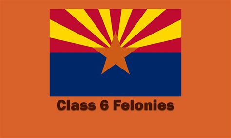 Class 6 Felony Crimes In Arizona