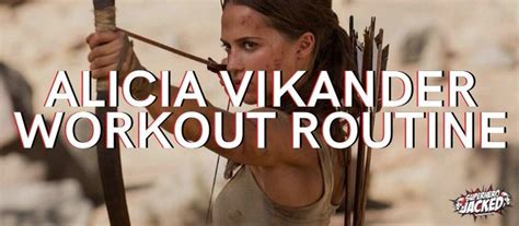 Alicia Vikander Workout Routine And Diet Train Like Lara Croft