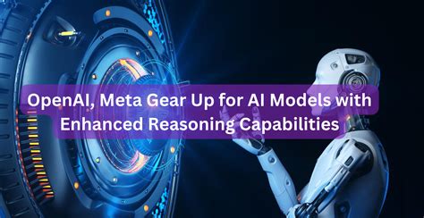 Openai Meta Gear Up For Ai Models With Enhanced Reasoning Capabilities