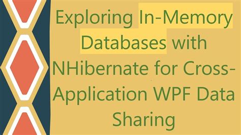 Exploring In Memory Databases With Nhibernate For Cross Application Wpf