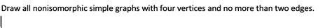 Answered Draw All Nonisomorphic Simple Graphs Bartleby