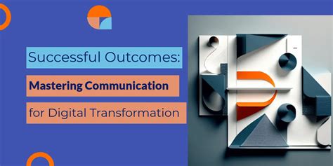 Mastering The Art Of Communication The Cornerstone Of Successful Digital Transformation