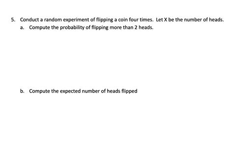 Solved 5 Conduct A Random Experiment Of Flipping A Coin