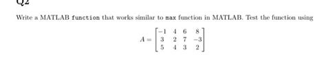 Solved Write A Matlab Function That Works Similar To Max