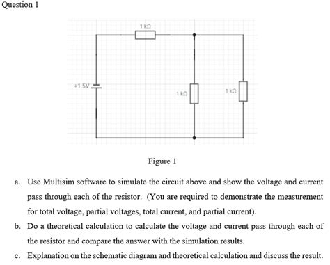 Question 1 15v 1 KΩ 1 KΩ 1 KΩ Figure 1 A Use Multisim Software To Simulate The Circuit Above