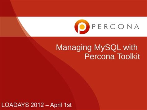 Loadays Managing My Sql With Percona Toolkit Ppt