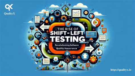 The Rise Of Shift Left Testing Revolutionizing Software Quality