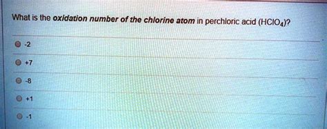 Solved What Is The Oxidation Number Of The Chlorine Atom In Perchloric Acid Hcio4