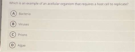 Solved Which Is An Example Of An Acellular Organism That
