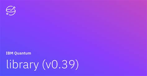 Library V039 Ibm Quantum Documentation