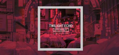 Twilight Echo Scott Buckley Creative Commons Music Library