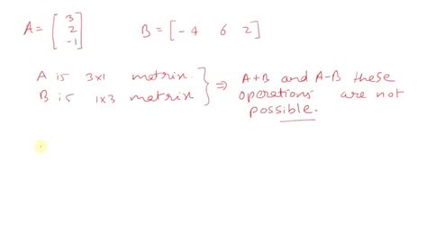 Solved Operations With Matrices Find If Possible A A B B A B C 3 A And D 3 A 2 B Use