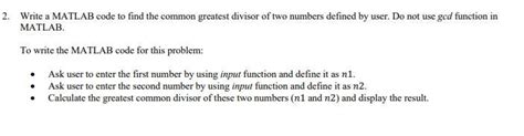 Solved 2 Write A Matlab Code To Find The Common Greatest