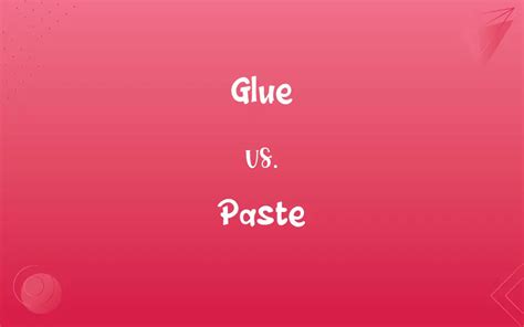 Glue Vs Paste Whats The Difference