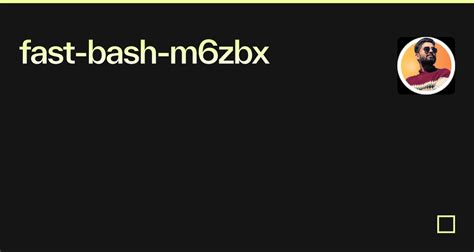 Fast Bash M6zbx Codesandbox Fast Bash M6zbx Codesandbox