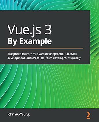 Vue Js By Example Blueprints To Learn Vue Web Development Full