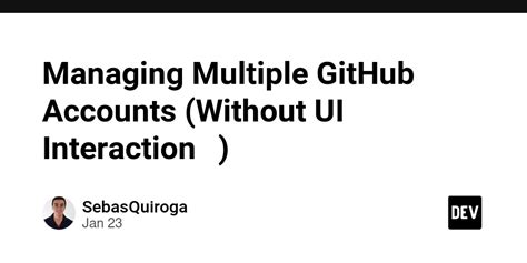 Managing Multiple Github Accounts Without Ui Interaction 😎 Dev