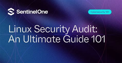 Linux Security Audit An Ultimate Guide 101 Sentinelone
