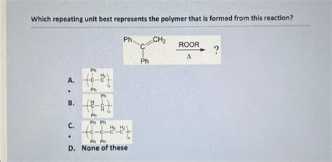 Solved Which Repeating Unit Best Represents The Polymer That