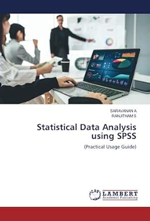 Statistical Data Analysis Using SPSS Practical Usage Guide A Saravanan S Ranjitham