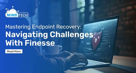 Mastering Endpoint Recovery Navigating Challenges With Finesse