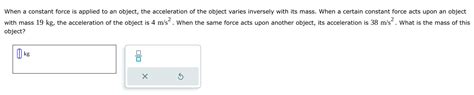 Solved When A Constant Force Is Applied To An Object The