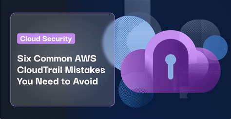 6 Common Aws Cloudtrail Mistakes You Need To Address