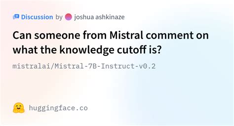 Mistralai Mistral B Instruct V Can Someone From Mistral Comment On What The Knowledge
