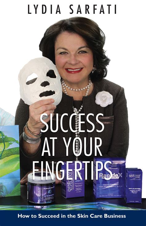 Success At Your Fingertips How To Succeed In The Skin Care Business By Lydia Sarfati New