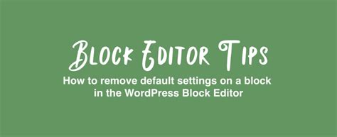 How To Remove Default Settings On A Block In The WordPress Block Editor