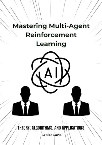 Mastering Multi Agent Reinforcement Learning Theory Algorithms And