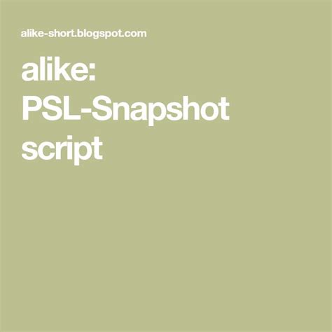 Alike Psl Snapshot Script