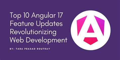 Top 10 Angular 17 Feature Updates Revolutionizing Web Development By