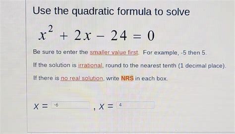 Solved Use The Quadratic Formula To Solvex X Be Sure Chegg Com